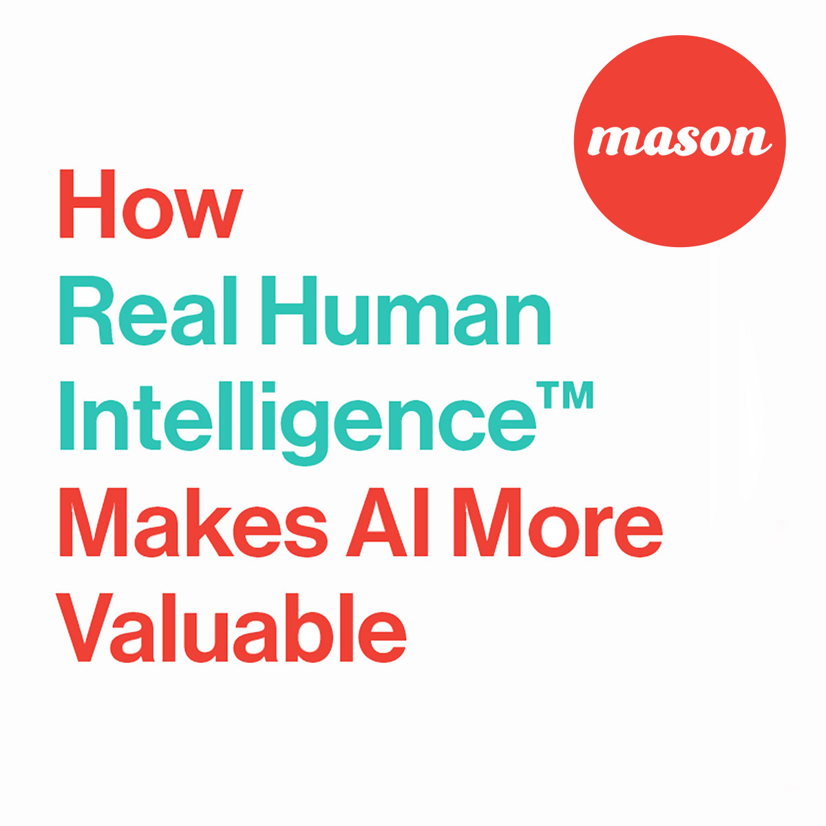 How Real Human Intelligence™ Makes AI More Valuable | Mason, Inc.